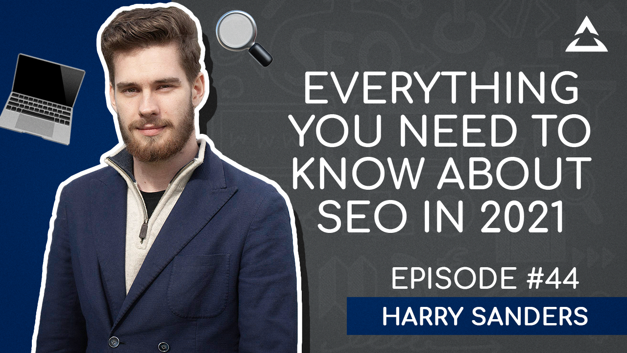 The Ultimate Guide to SEO in 2021 with Harry Sanders